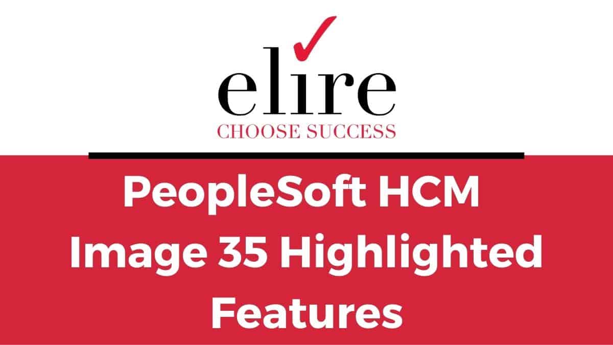 PeopleSoft HCM Image 35 Highlighted Features — Elire Consulting PeopleSoft HCM Image 35 Highlighted Features — Elire Consulting