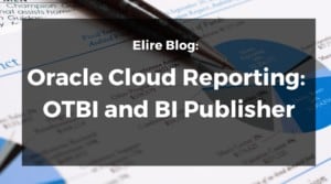 Oracle Cloud Reporting: OTBI and BI Publisher — Elire Consulting