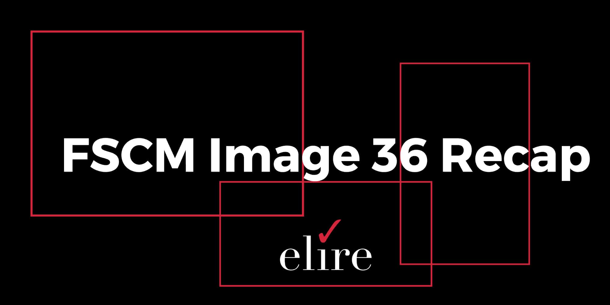 FSCM Image 36 Recap — Elire Consulting FSCM Image 36 Recap — Elire Consulting