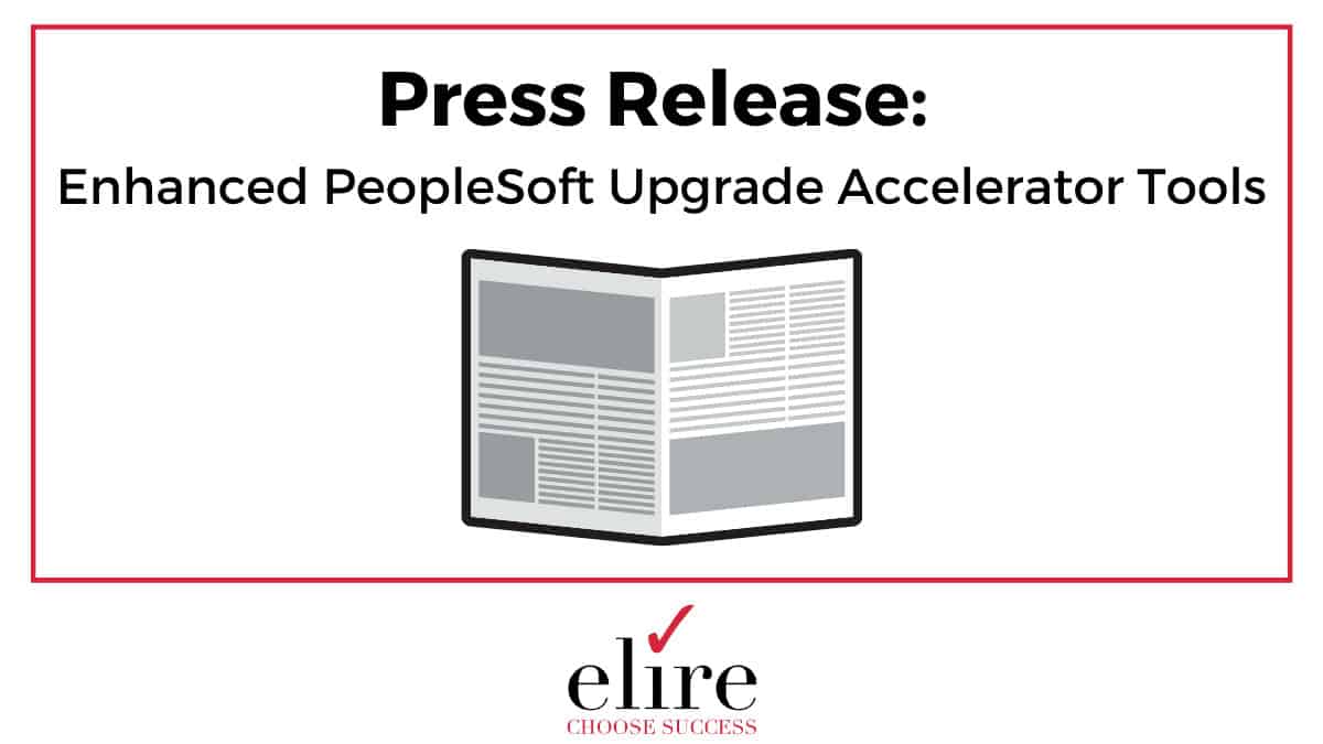 Press Release: PeopleSoft Upgrade Accelerator Tools — Elire Consulting