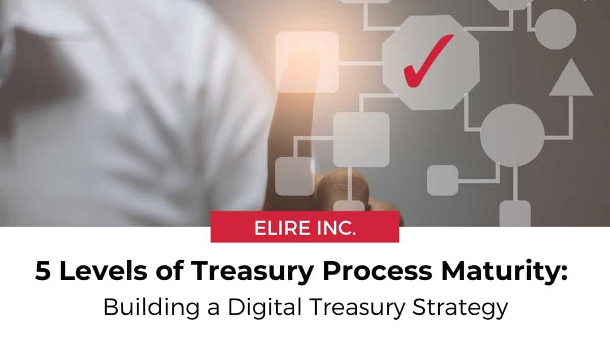 5 Levels of Treasury Process Maturity: Building a Digital Treasury ...