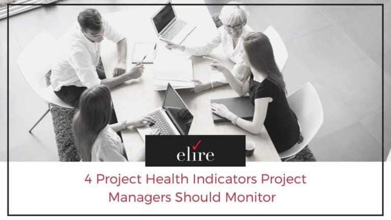 4 Project Health Indicators Project Managers Should Monitor — Elire Consulting