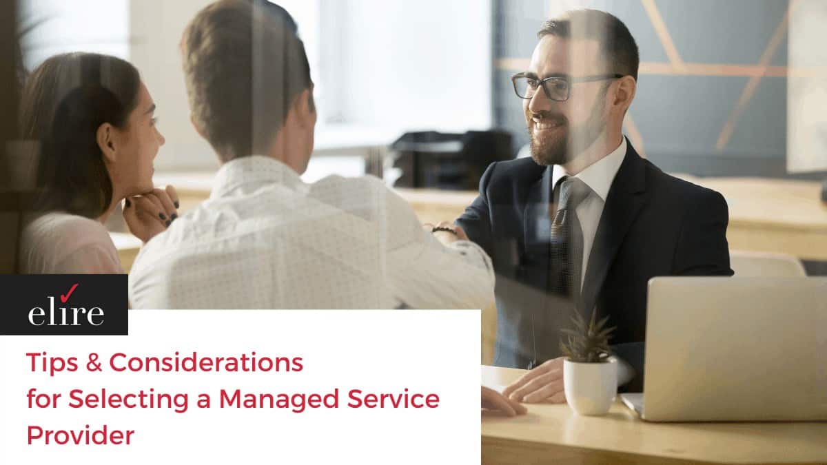 Tips & Considerations for Selecting a Managed Service Provider — Elire ...
