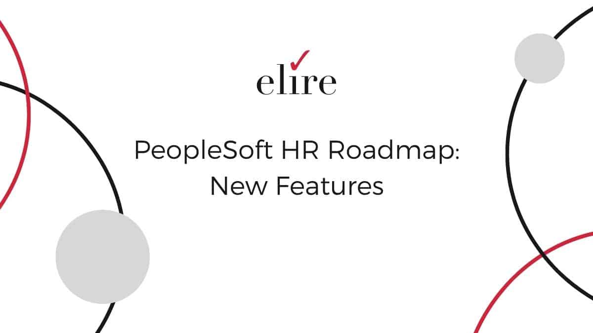 PeopleSoft HR Roadmap: New Features — Elire Consulting PeopleSoft HR Roadmap: New Features — Elire Consulting