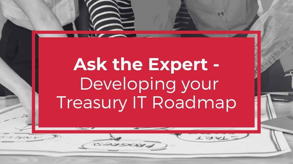 Ask the Expert - Developing your Treasury IT Roadmap — Elire Consulting