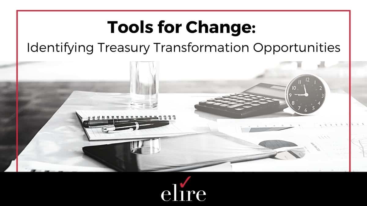Identifying Treasury Transformation Opportunities — Elire Consulting