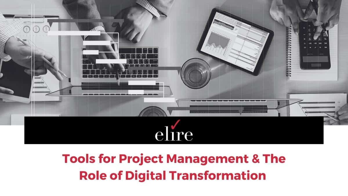 Project Management Tools & The Role of Digital Transformation — Elire ...