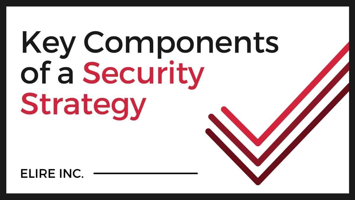 Key Components of a Security Strategy — Elire Consulting