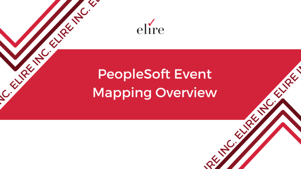 PeopleSoft Event Mapping Overview Elire Consulting