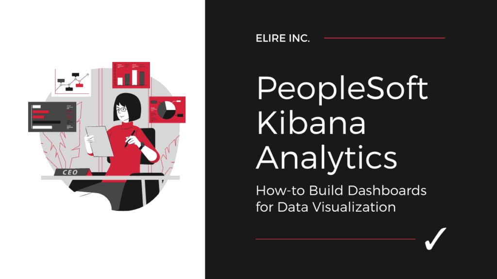 PeopleSoft Kibana Analytics: How-to Build Dashboards — Elire Consulting PeopleSoft Kibana Analytics: How-to Build Dashboards — Elire Consulting