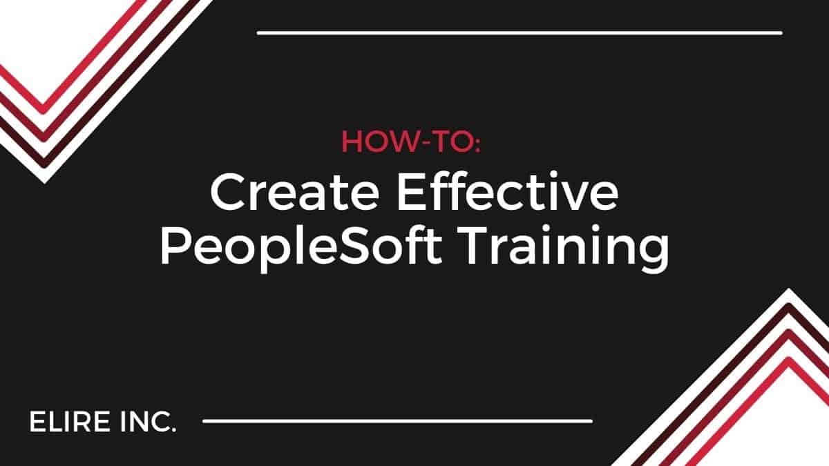 How-To Create Effective PeopleSoft Training — Elire Consulting