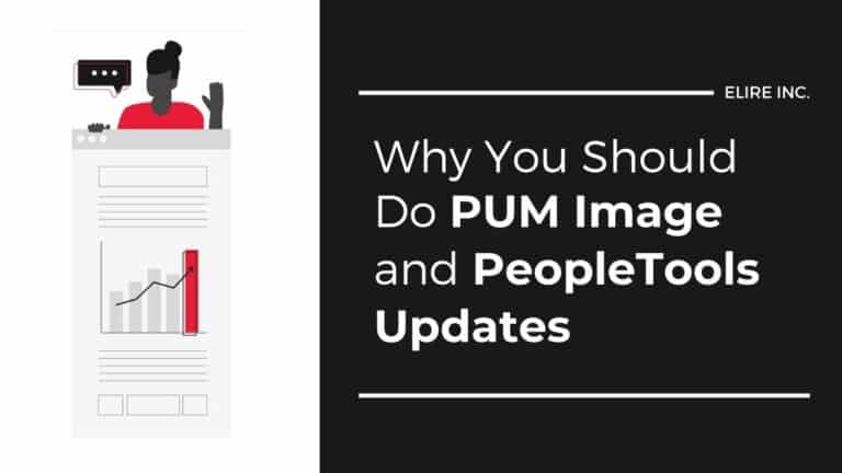 Why You Should Do PUM Image and PeopleTools Updates — Elire Consulting