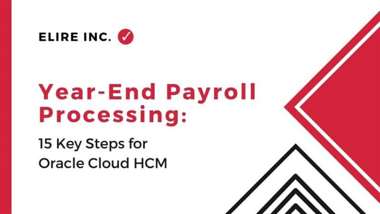 Year End Payroll Processing 15 Key Steps For Oracle Cloud Hcm — Elire Consulting
