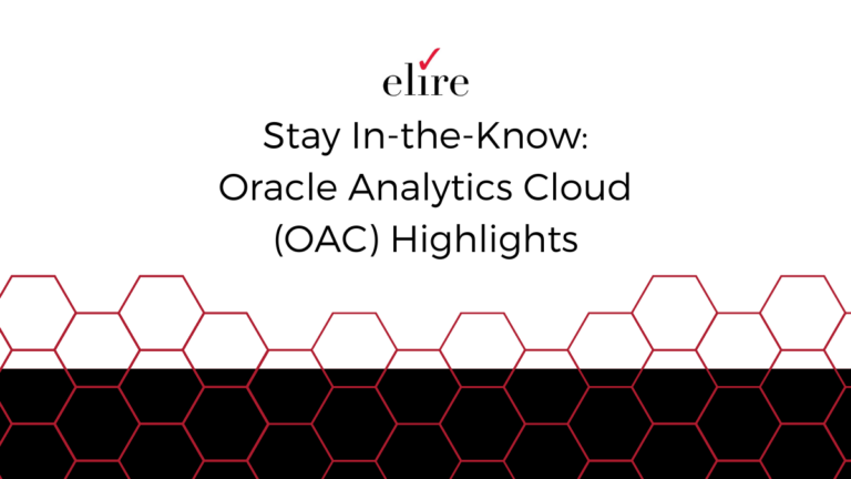 Stay In-the-Know: Oracle Analytics Cloud (OAC) Highlights — Elire ...