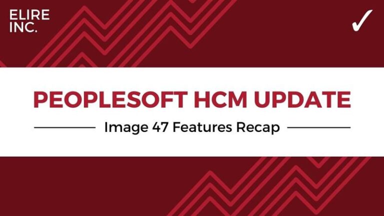 Image Highlights: PeopleSoft HCM Update Image 47 Features Recap — Elire ...
