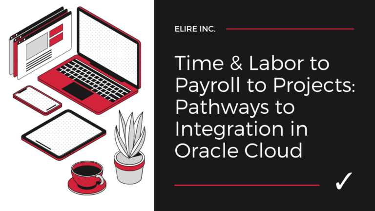 Time And Labor To Payroll To Projects Pathways To Integration In Oracle Cloud — Elire Consulting