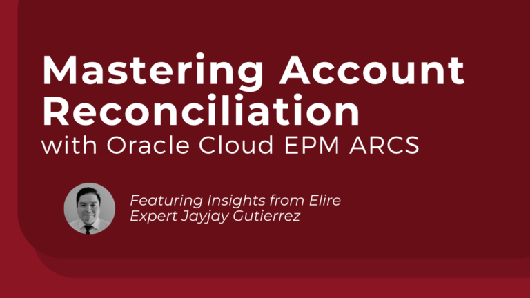 Mastering Account Reconciliation with Oracle EPM ARCS — Elire Consulting